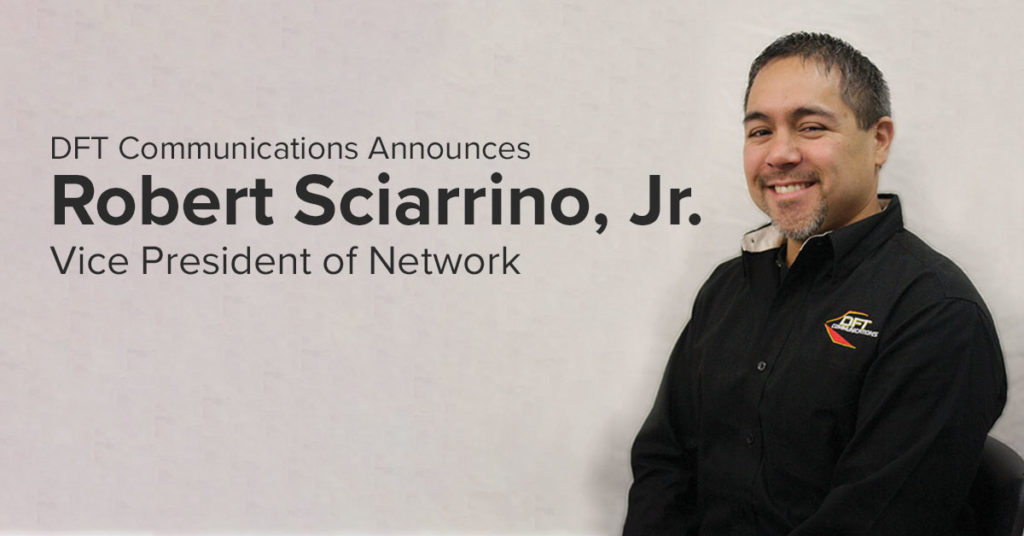 DFT Announces Robert Sciarrino Jr., as Vice President of Network